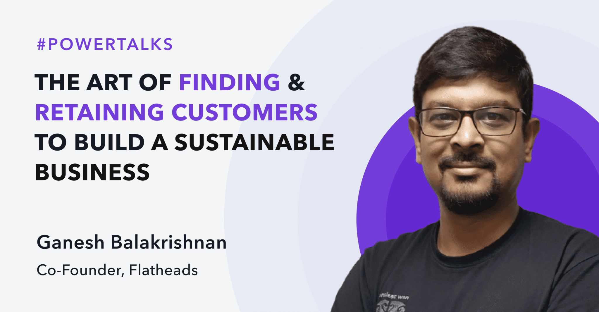 Ganesh Balakrishnan on the Art of building a Sustainable Business