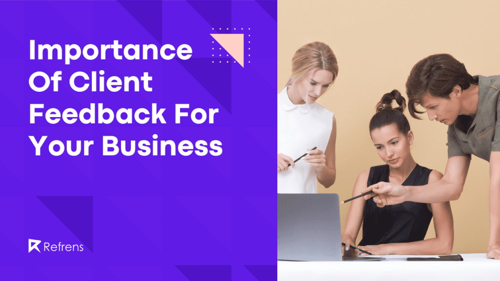 6 Reasons Why Client Feedback Is Important To Your Business