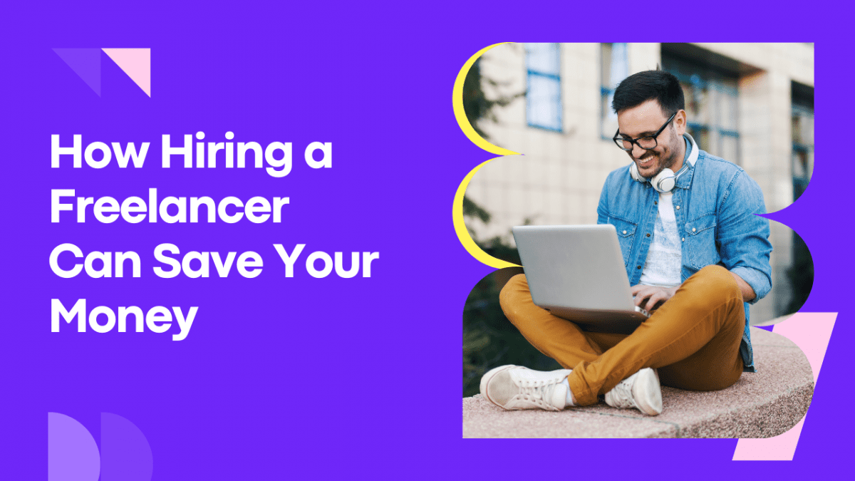4 Ways Hiring Freelancer Can Save Your Company Money
