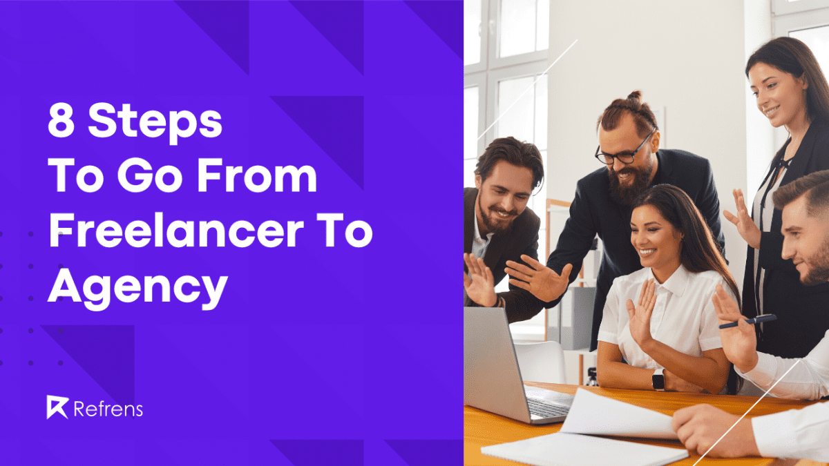 Freelancer To Agency: Step Up The Gig In 8 Steps