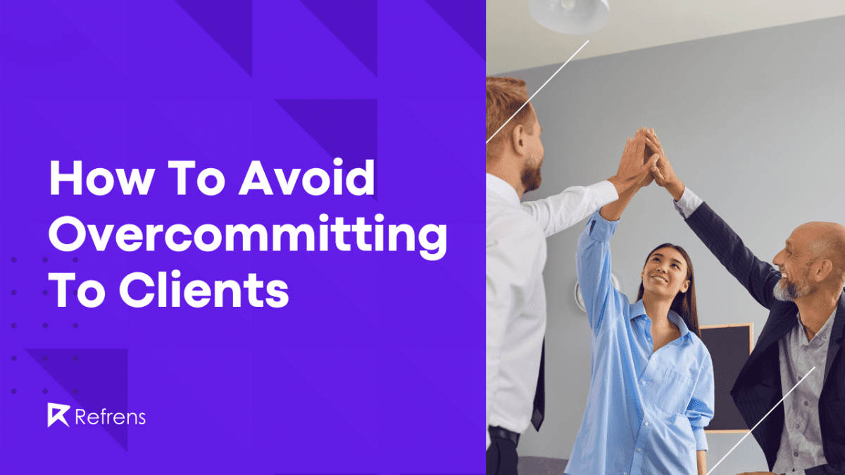 9 Ways To Avoid Overcommitting To Clients