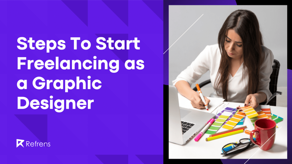 7 Easy Steps To Start Freelancing as a Graphic Designer