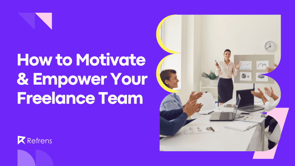 How to Motivate & Empower Your Freelance Team