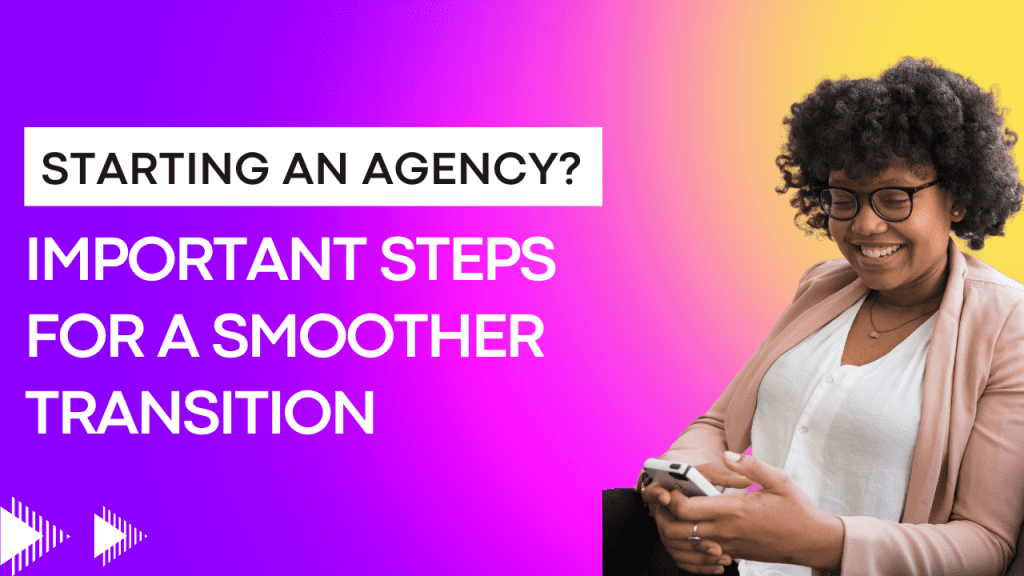 Starting An Agency? 7 Important Steps For A Smoother Transition