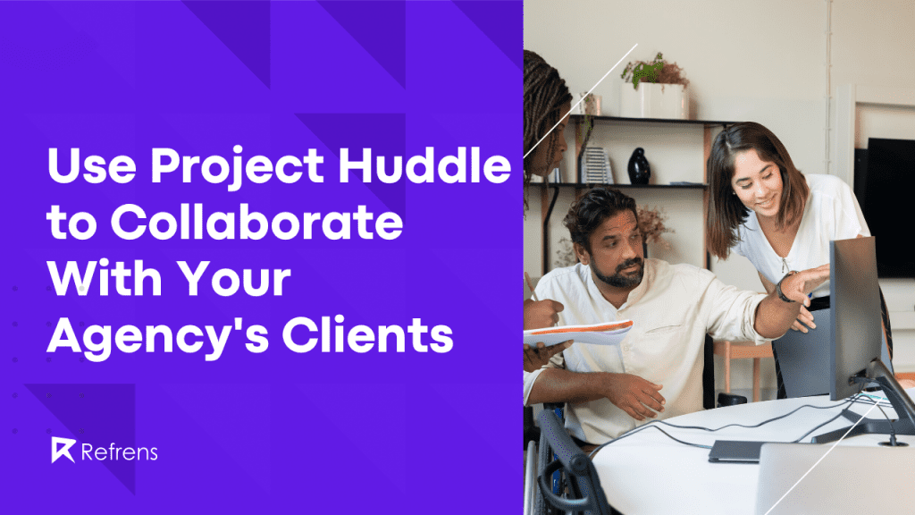 How to Use Project Huddle to Collaborate With Your Agency's Clients?