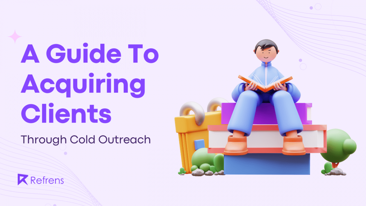 A Guide To Acquiring Clients Through Cold Outreach