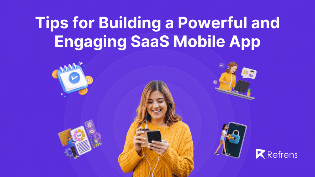Tips for Building a Powerful and Engaging SaaS Mobile App