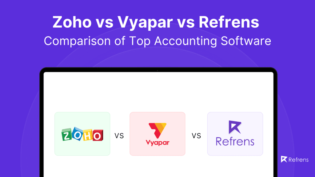 Zoho Books vs. Vyapar vs. Refrens: In-Depth Look at Invoicing Software
