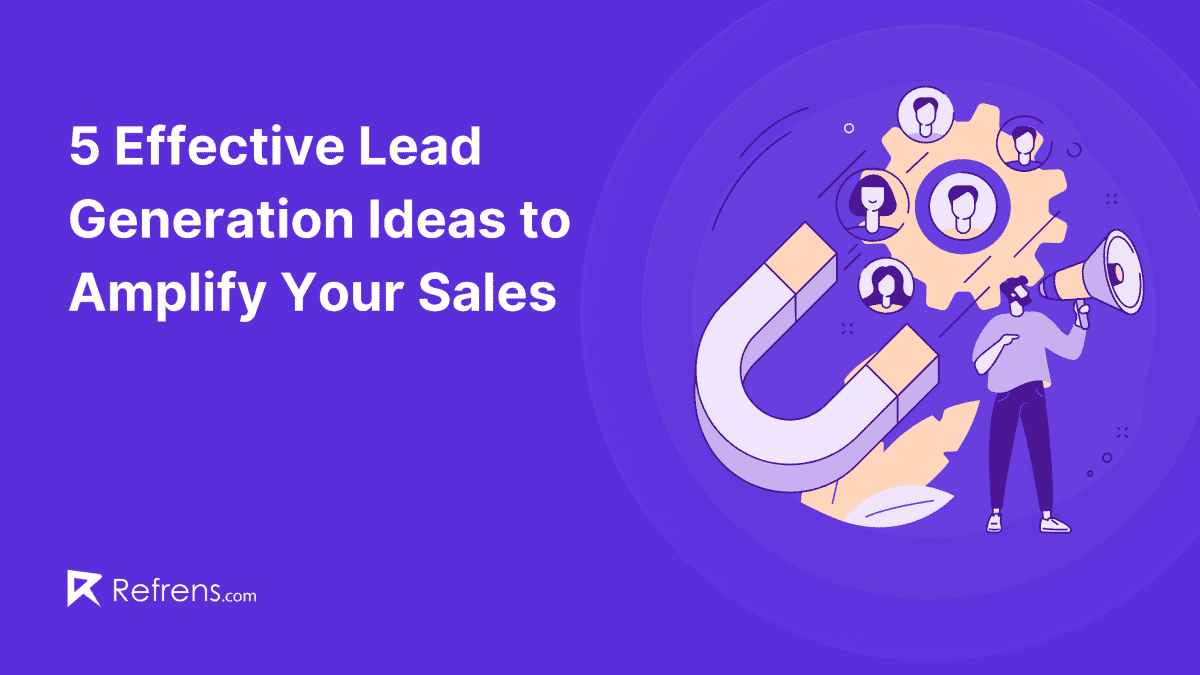 5 Effective Lead Generation Ideas to Amplify Your Sales