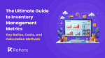 Inventory Metrics & Calculations: A Complete Guide